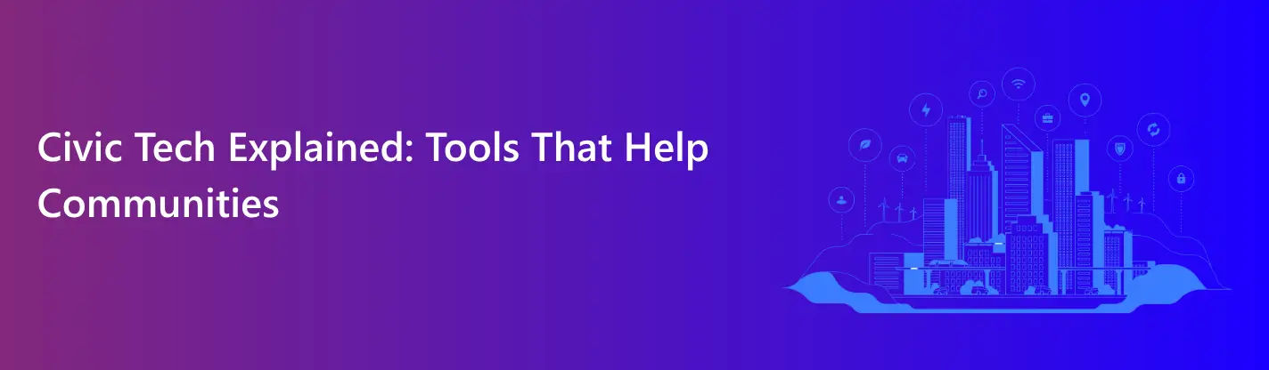 Civic Tech Explained: Powerful Tools That Help Communities